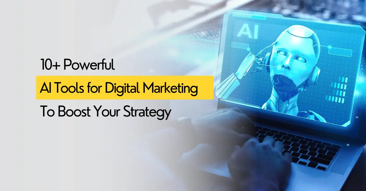 10+ Powerful AI Tools for Digital Marketing to Boost Your Strategy